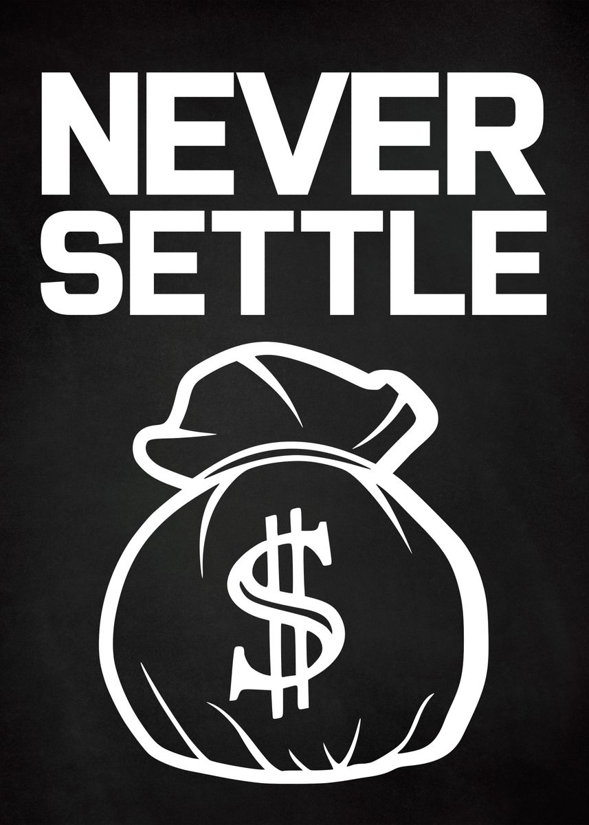 'NEVER SETTLE MONEY' Poster by Atomic Chinook | Displate