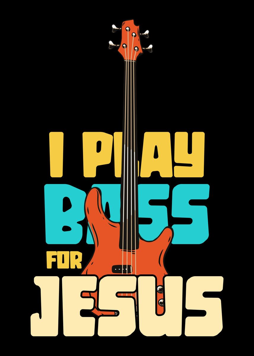 'I play bass for jesus' Poster, picture, metal print, paint by ...