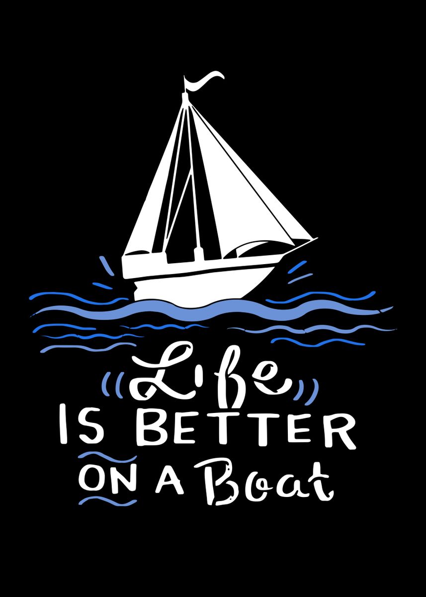 'Life Is Better On A Boat' Poster by Shiva121 | Displate