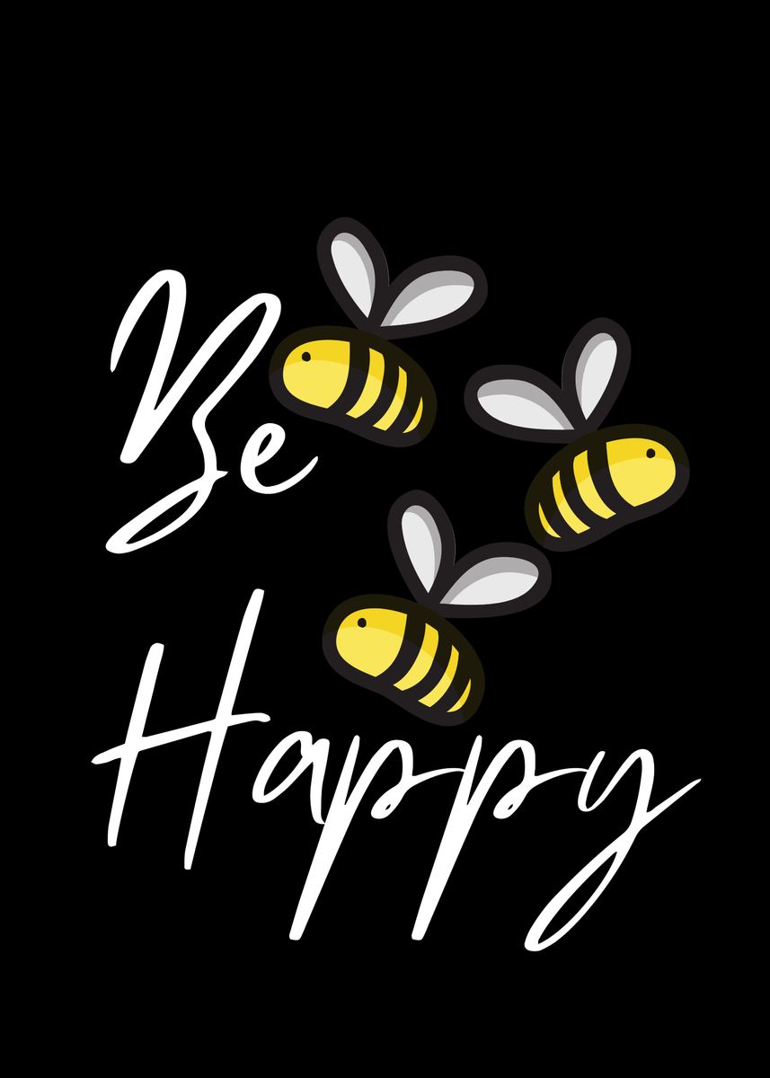 'Bee Happy ' Poster, picture, metal print, paint by TurSmartDesigns ...
