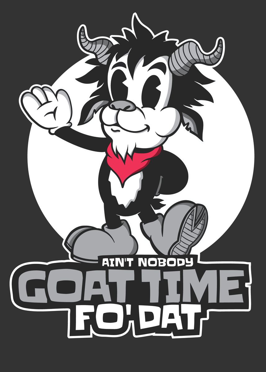 'GOAT TIME FO THAT' Poster, picture, metal print, paint by Kill2Kill ...