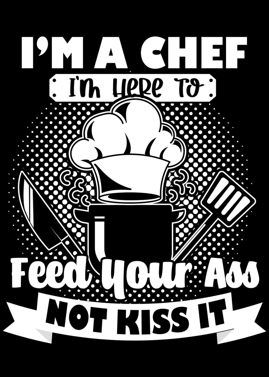 'Im A Chef Im Here To' Poster, picture, metal print, paint by MzumO ...