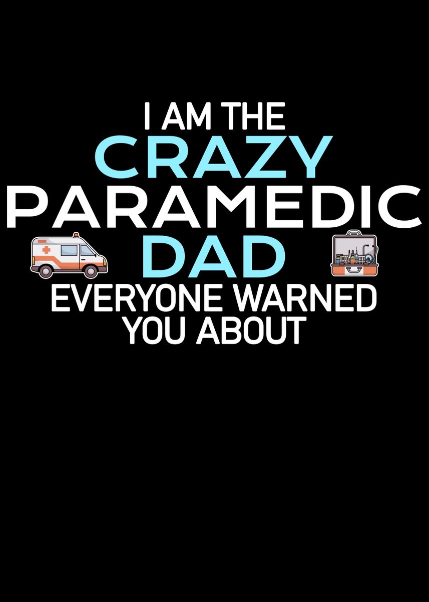 'crazy paramedic dad' Poster, picture, metal print, paint by Andreas ...