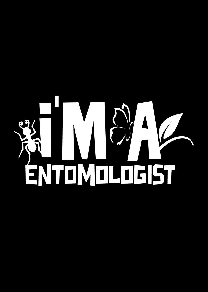 'Im an Entomologist' Poster, picture, metal print, paint by dr3designs ...