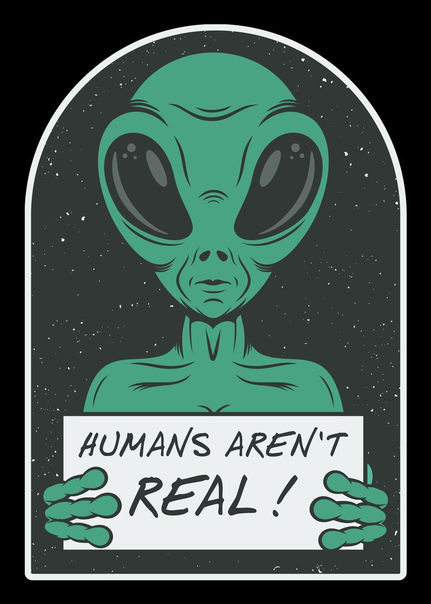 'Humans are not real' Poster, picture, metal print, paint by Luca ...