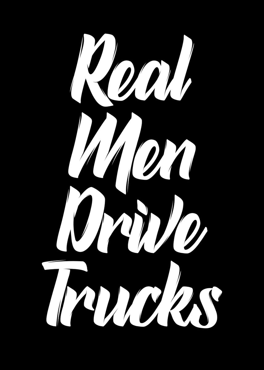 'real men drive trucks' Poster, picture, metal print, paint by Andreas ...