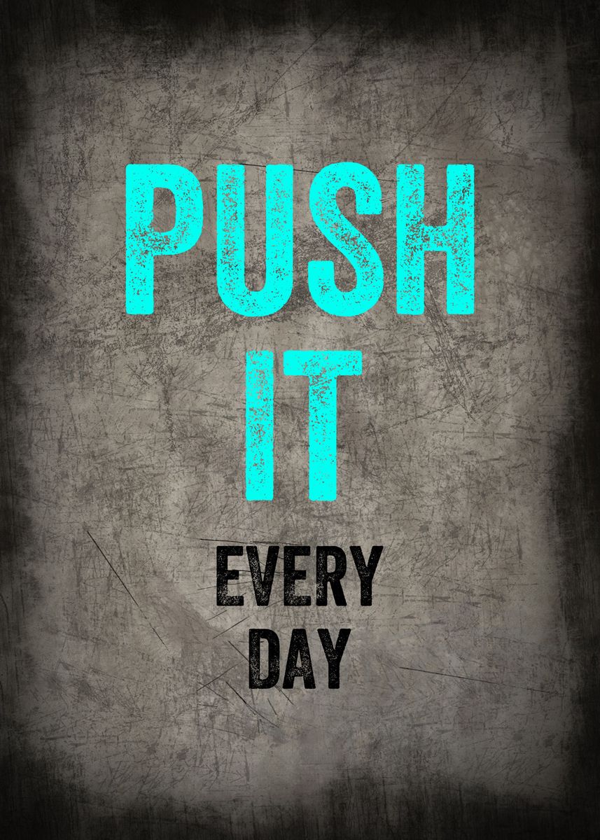 'PUSH IT EVERY DAY' Poster, picture, metal print, paint by Atomic ...