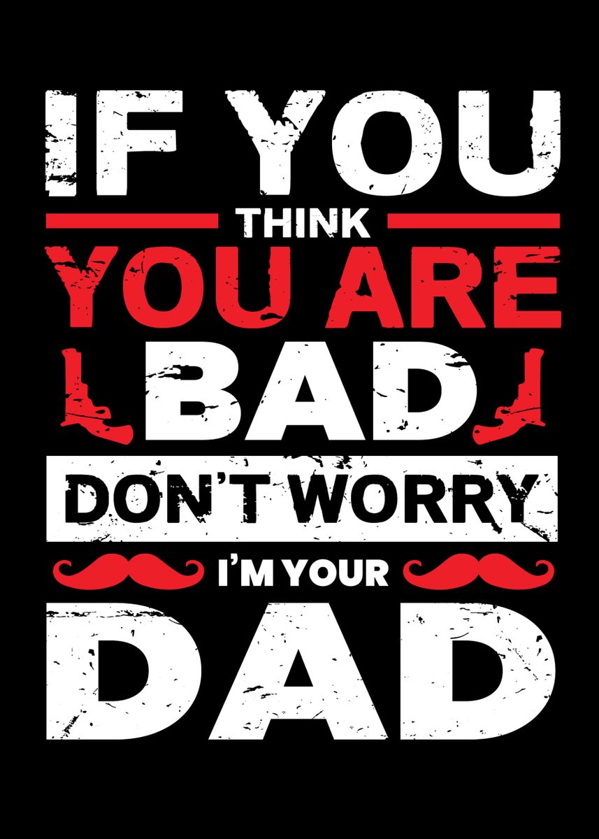 'If You Think Your Are Bad' Poster by ZS C O M M E R C E | Displate