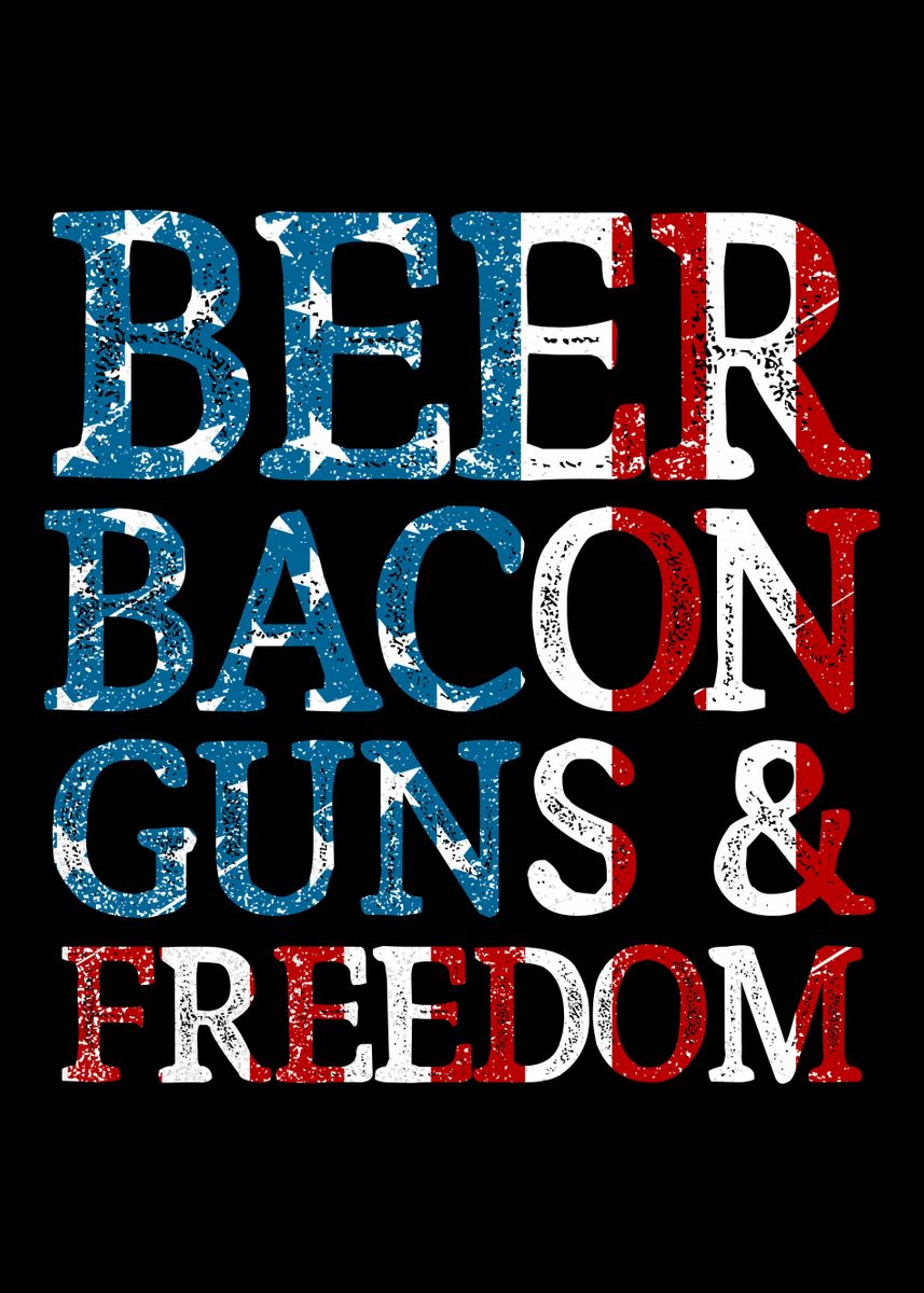 'Beer Bacon Weapons Freedom' Poster, picture, metal print, paint by ...