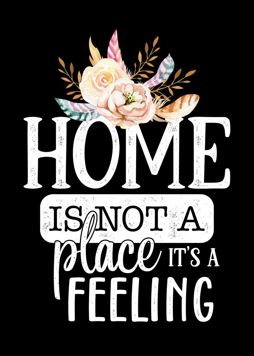 'Home its a feeling' Poster, picture, metal print, paint by Juliana RW ...