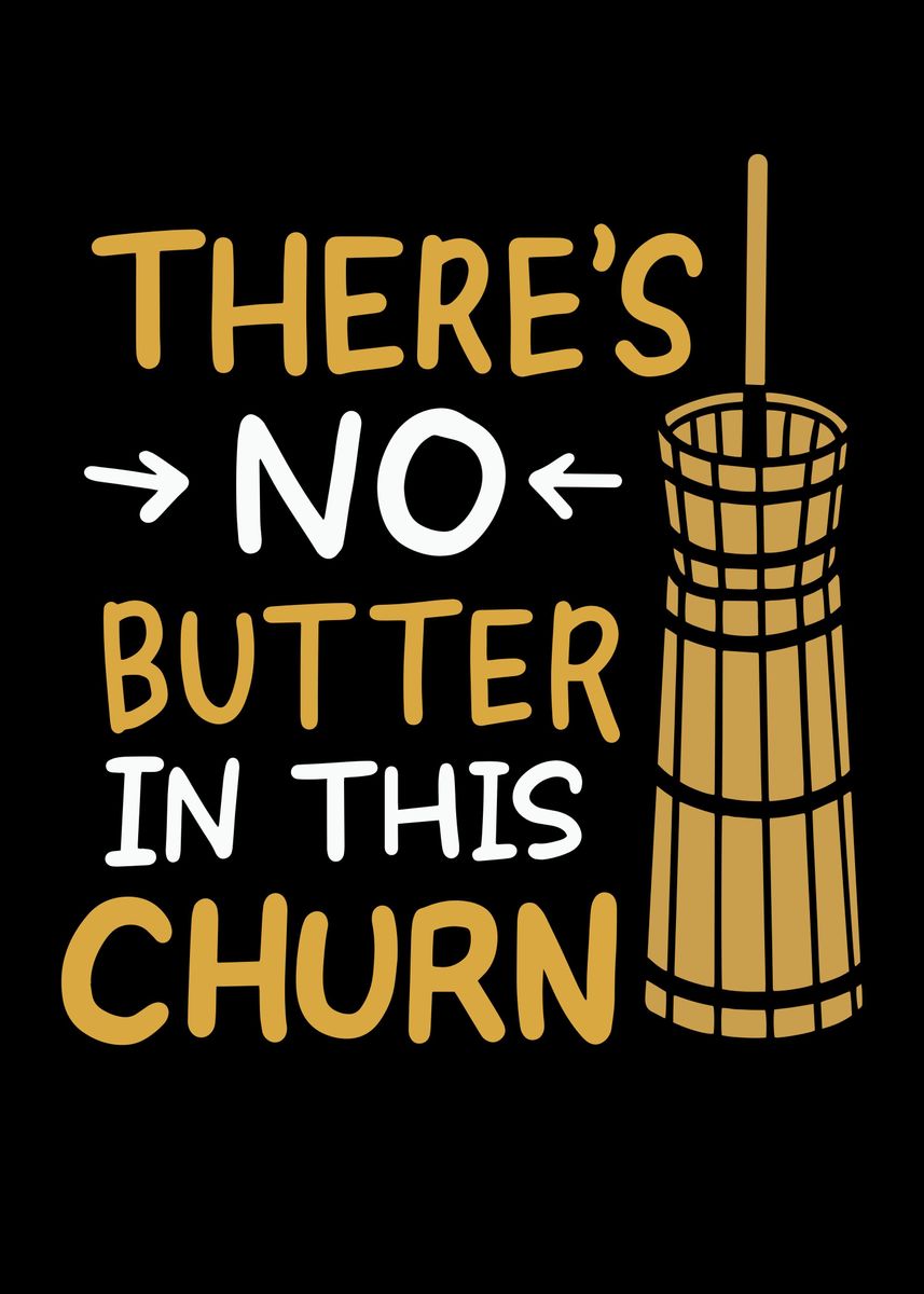 'Theres No Butter In This' Poster, picture, metal print, paint by Uwe ...