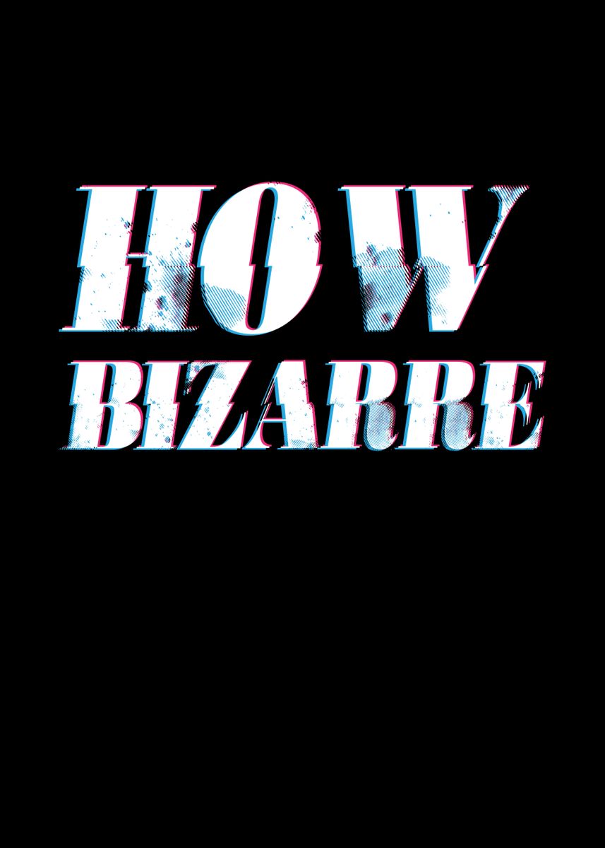 'How Bizarre' Poster, picture, metal print, paint by Francois Ringuette ...