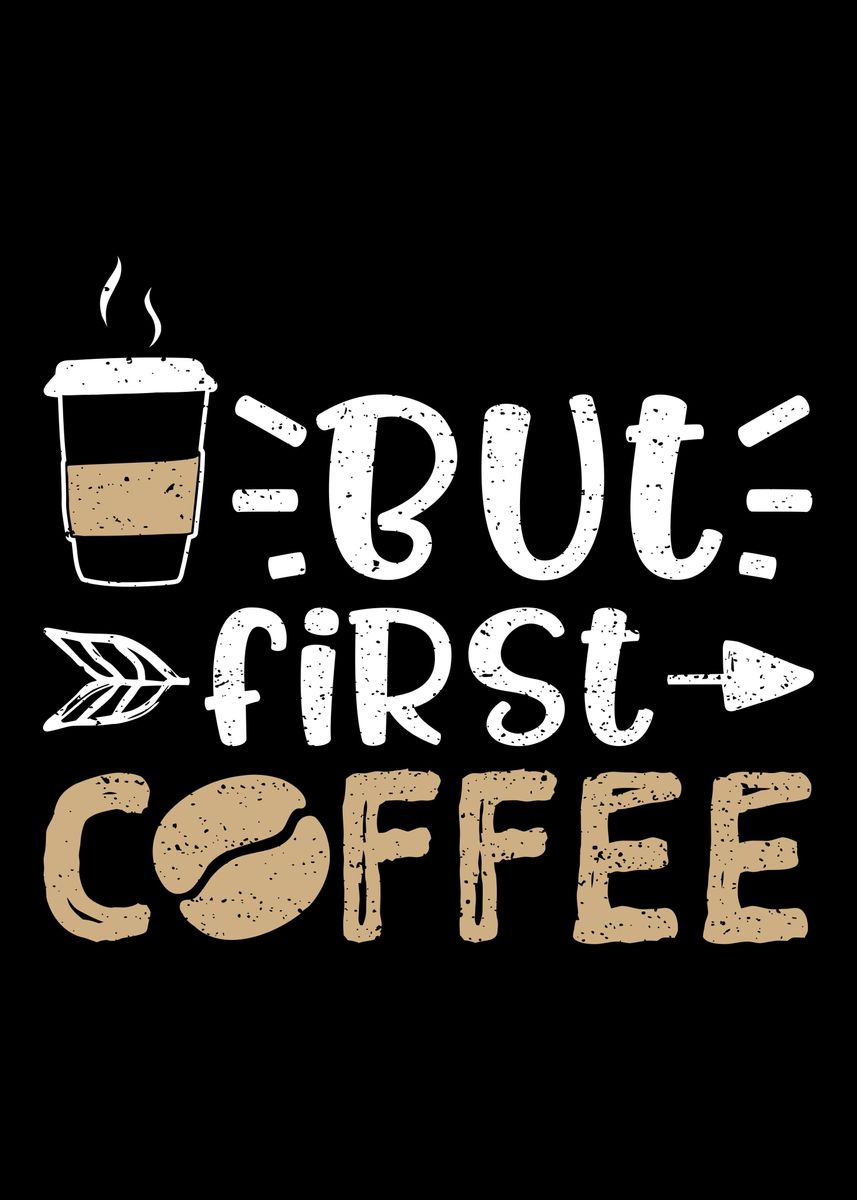 'But First Coffee' Poster, picture, metal print, paint by DesignsByJnk5 ...