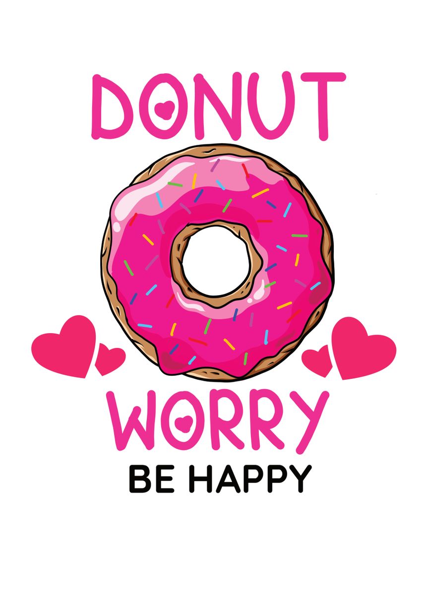 'Donut Worry Be Happy' Poster, picture, metal print, paint by ZS C O M ...