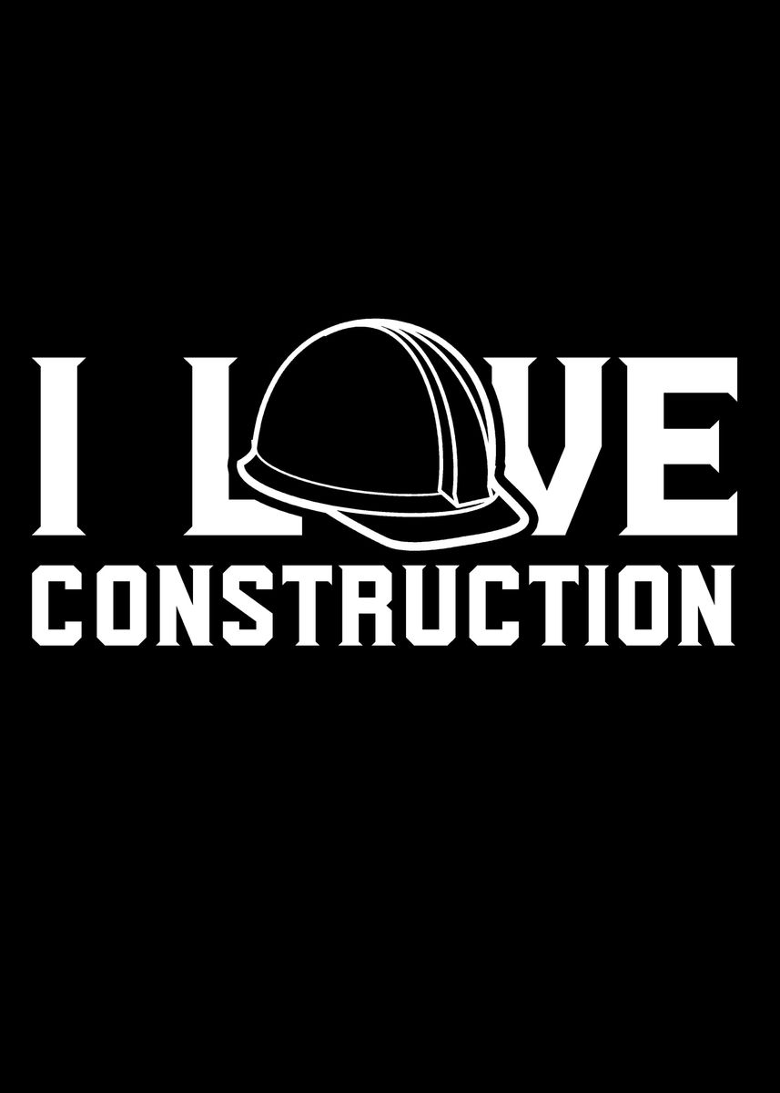 'I love Construction' Poster, picture, metal print, paint by dr3designs ...