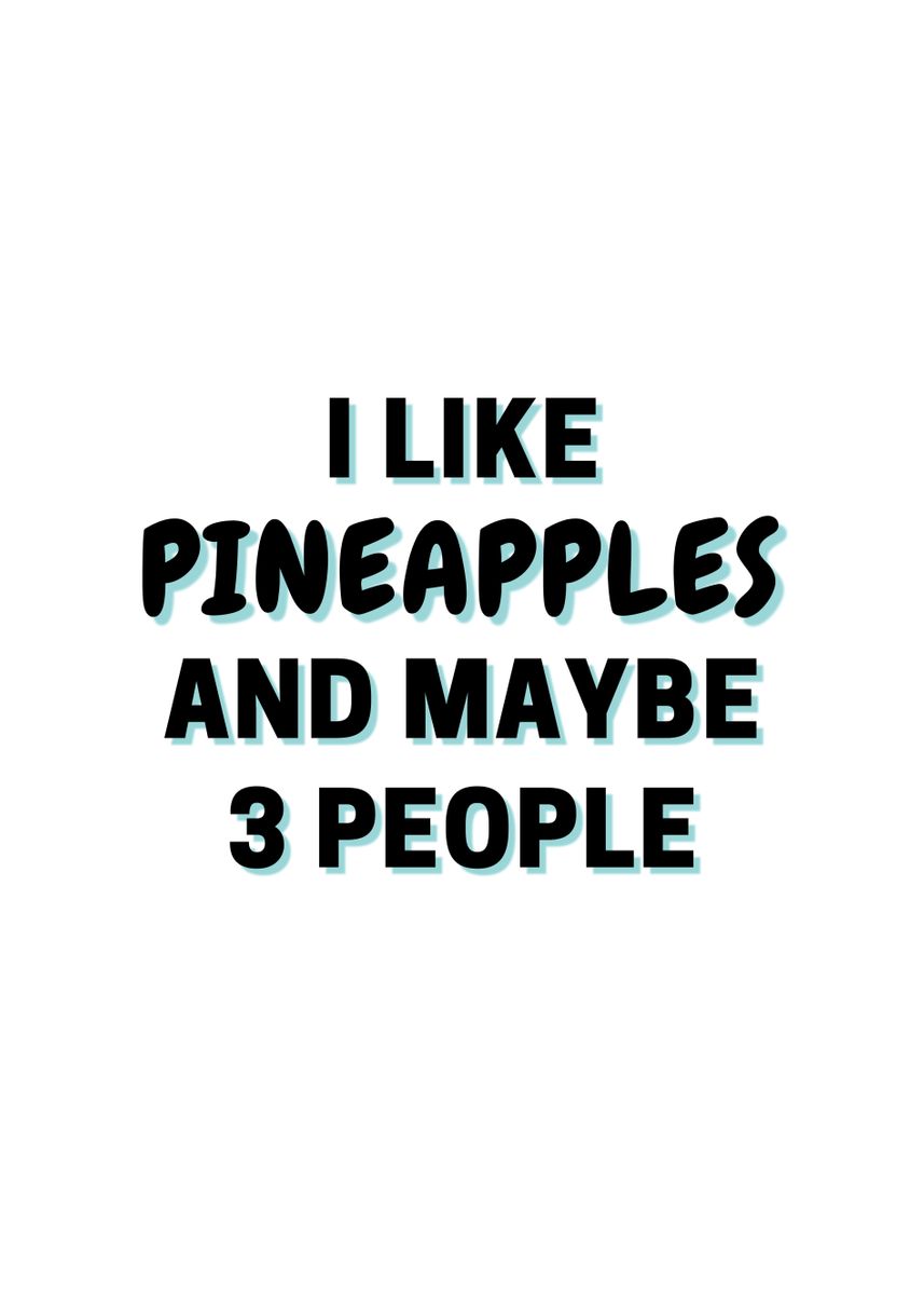 'I Like Pineapples And' Poster, picture, metal print, paint by James ...