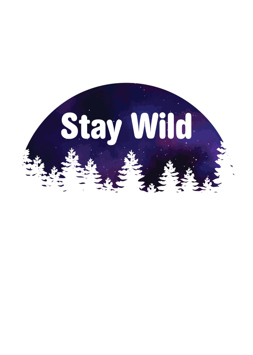 'Stay Wild' Poster by Francois Ringuette | Displate