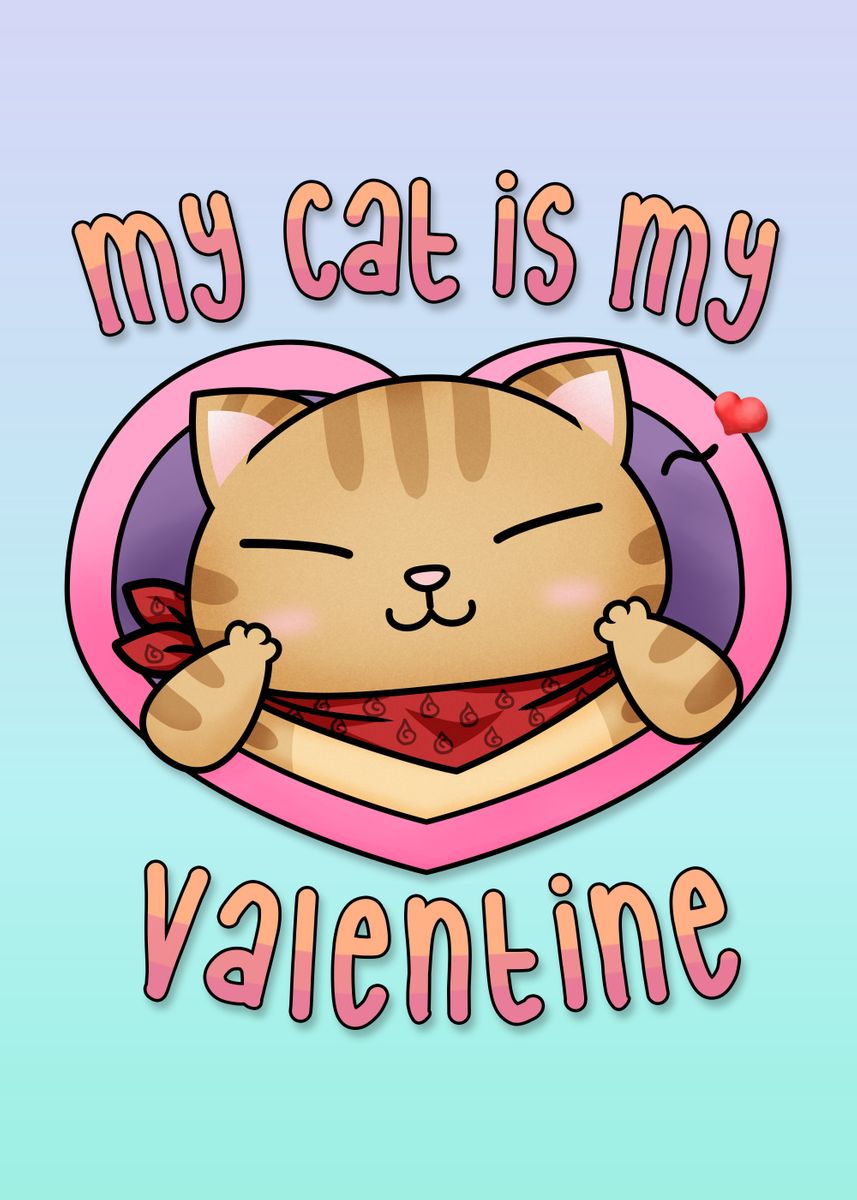'My Cat is My Valentine' Poster, picture, metal print, paint by Takeda ...