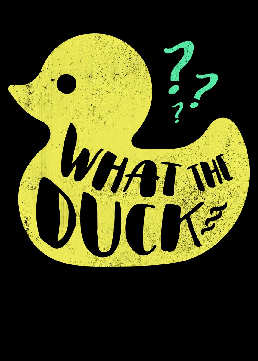 'WHAT THE DUCK WTF squeaky' Poster, picture, metal print, paint by ...