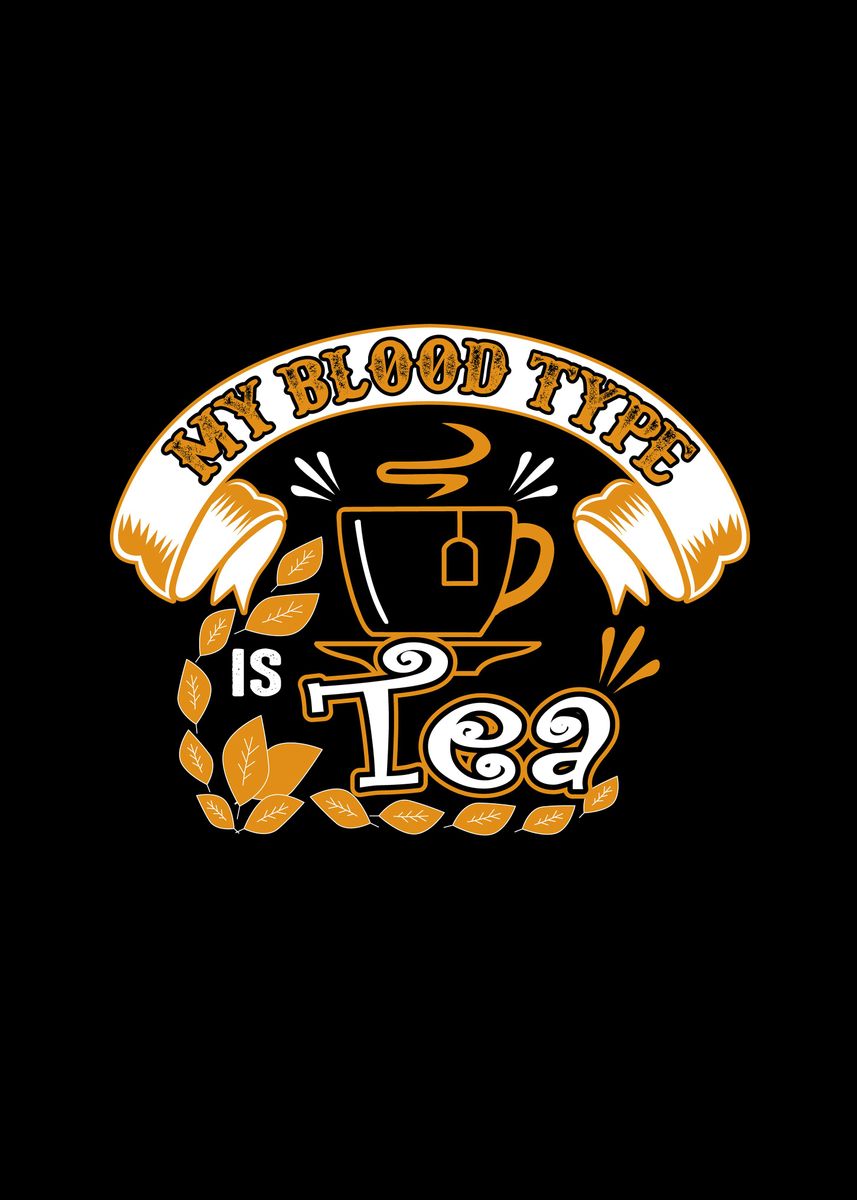 'My Blood Type Is Tea' Poster, picture, metal print, paint by Beone ...