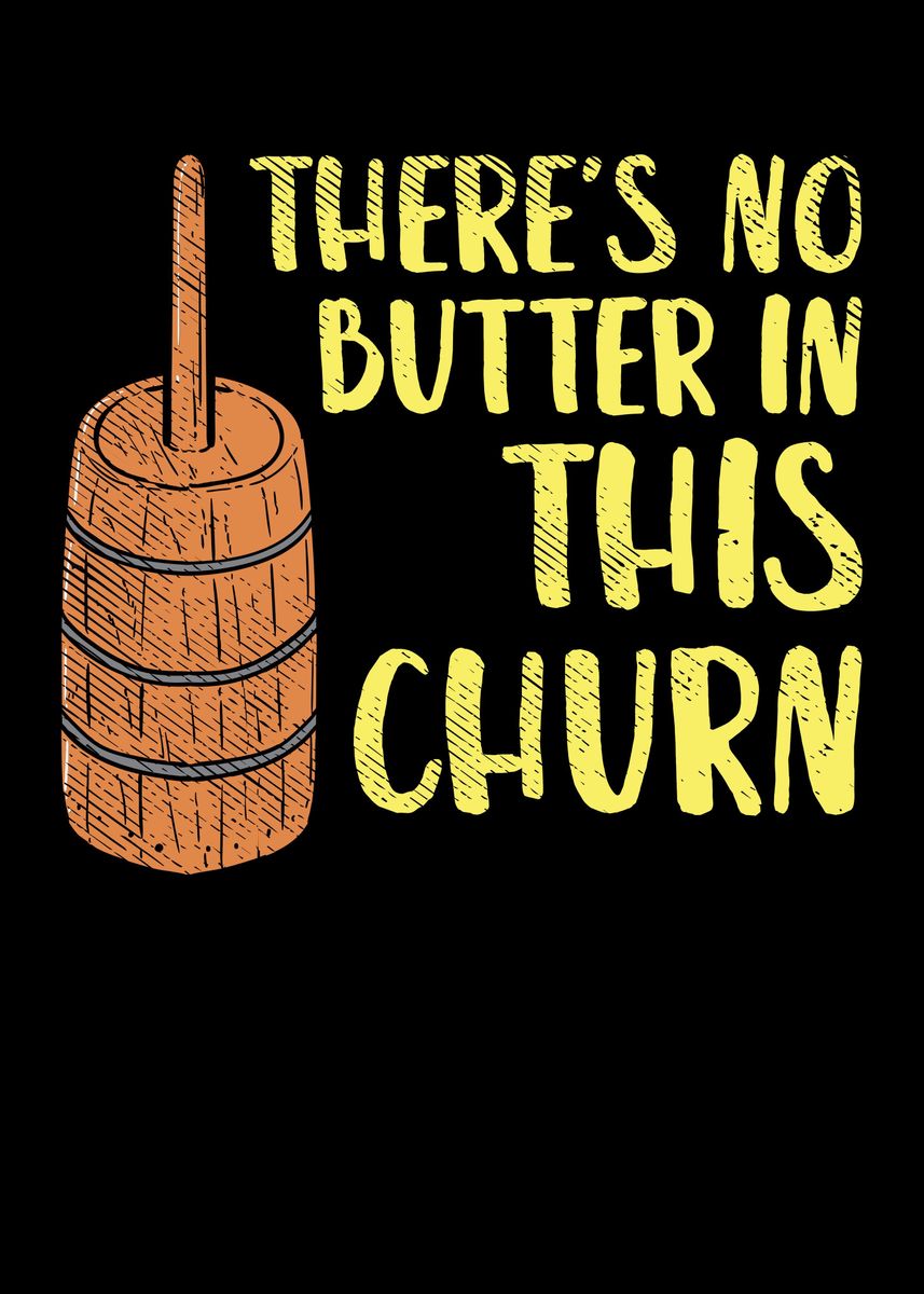 'Theres No Butter In This' Poster, picture, metal print, paint by Uwe ...