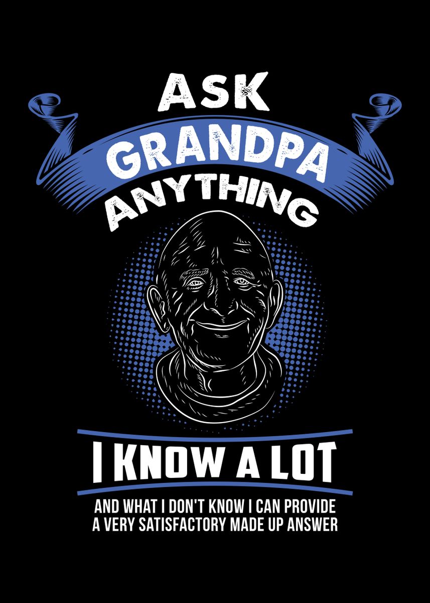 'Ask Grandpa Anything' Poster, picture, metal print, paint by Shiva121 ...