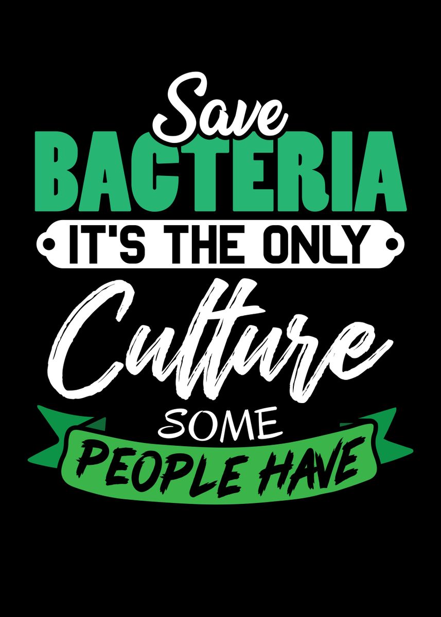 'Save Bacteria its the' Poster, picture, metal print, paint by Lukas ...