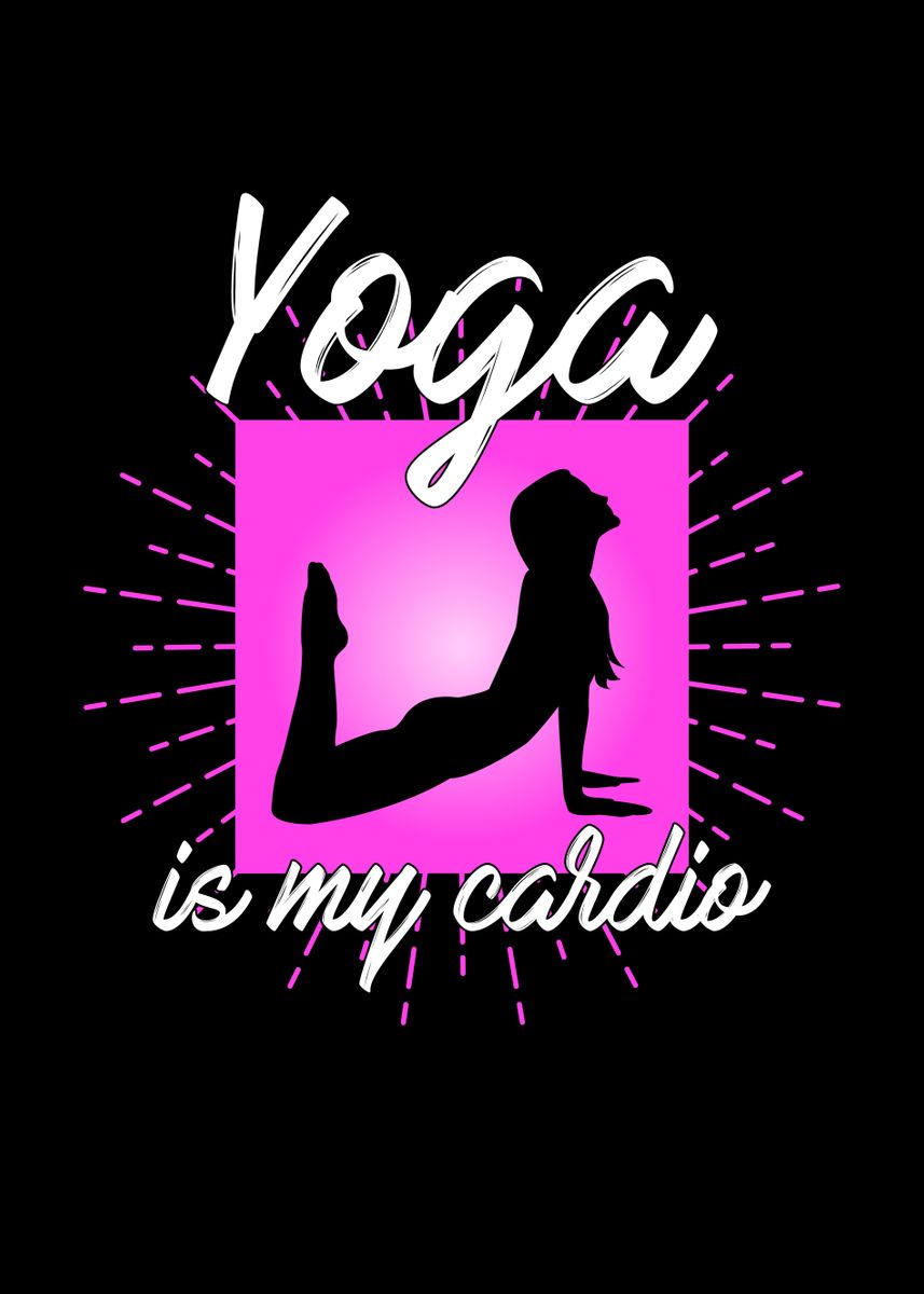 'yoga is my cardio' Poster, picture, metal print, paint by Andreas ...