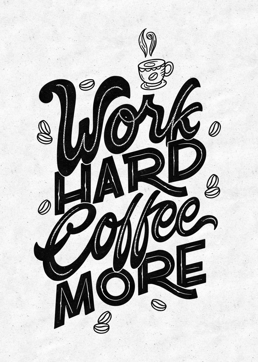 'Work hard coffee more ' Poster, picture, metal print, paint by Dian ...