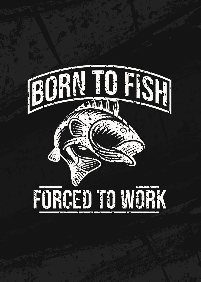 'Born To Fish' Poster, picture, metal print, paint by AndrejZT | Displate