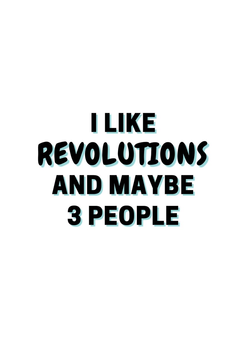 'I Like Revolutions And' Poster, picture, metal print, paint by James ...
