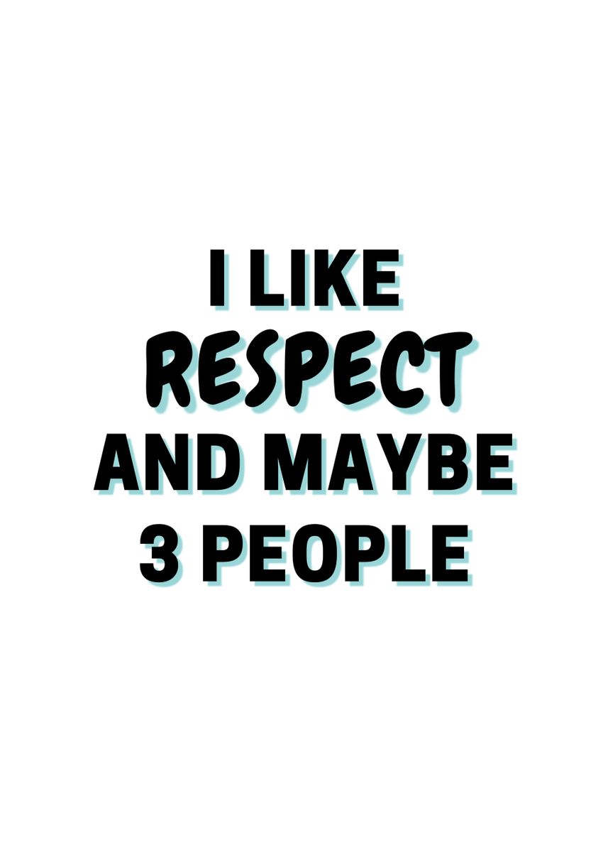 'I Like Respect And Maybe 3' Poster by James Adams | Displate
