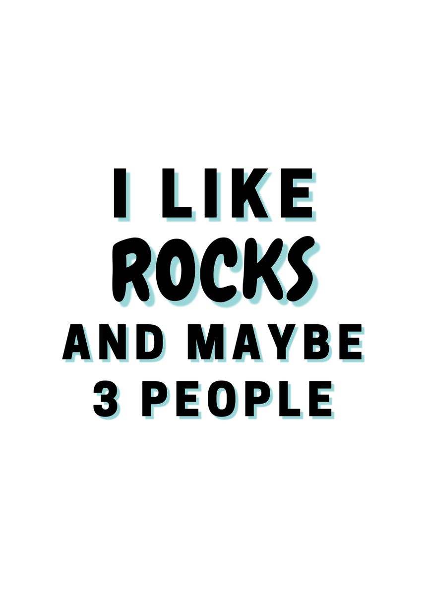 'I Like Rocks And Maybe 3' Poster, picture, metal print, paint by James ...