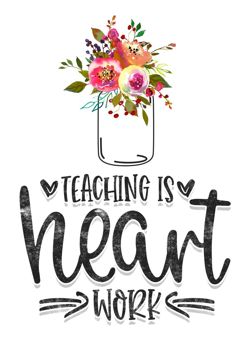 'Teaching is heart work' Poster, picture, metal print, paint by Juliana ...