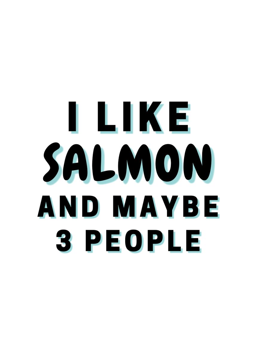 'I Like Salmon And Maybe 3' Poster by James Adams | Displate