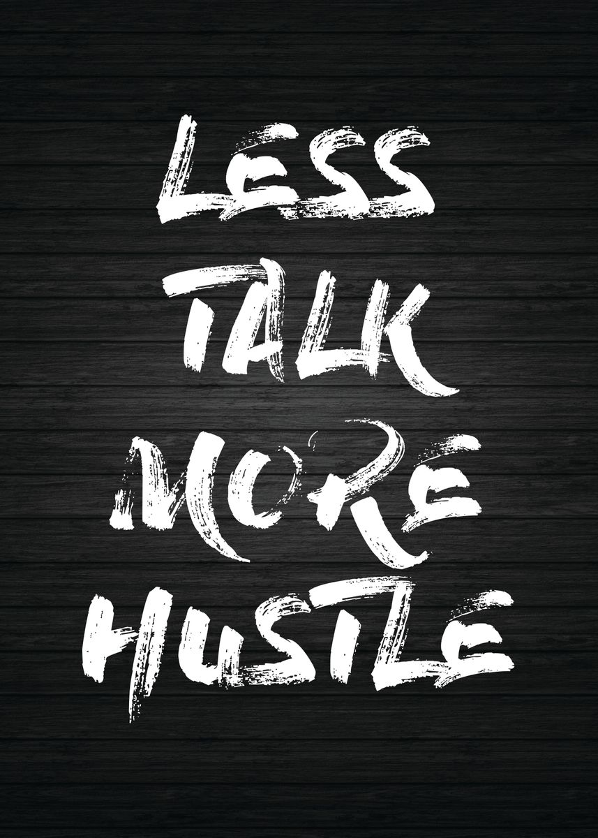 'Less Talk More Hustle' Poster by CHAN | Displate