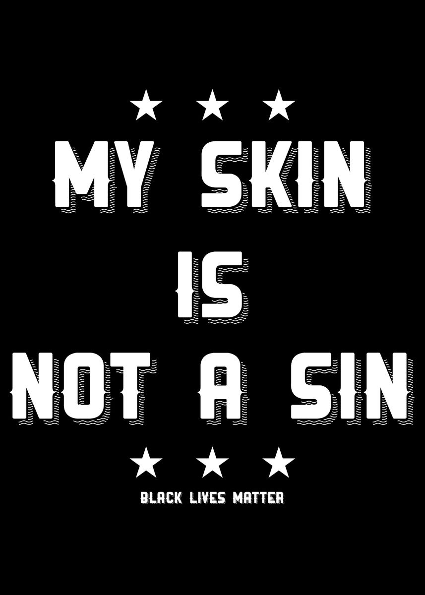 'My Skin Is Not A Sin' Poster by black acturus | Displate