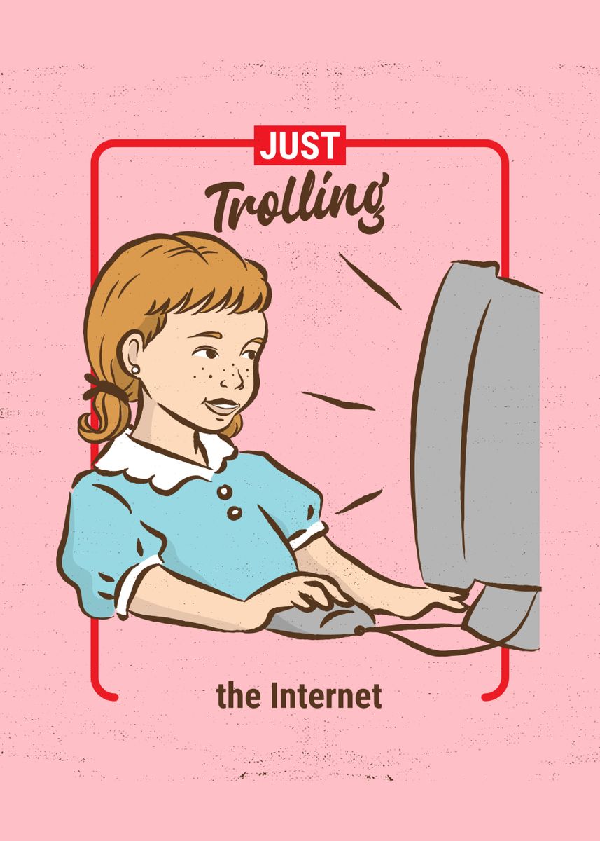'JUST TROLLING THE INTERNET' Poster, picture, metal print, paint by ...