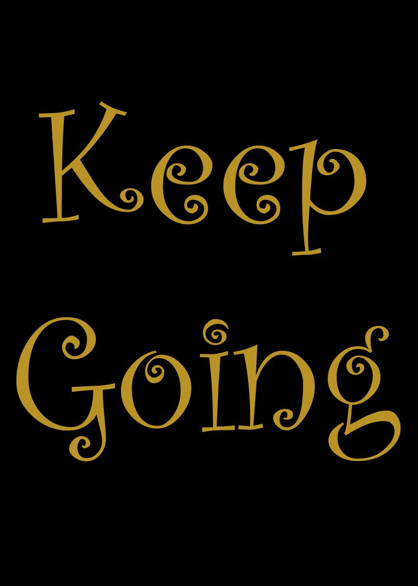 'Keep Going' Poster, picture, metal print, paint by B & W Arts | Displate