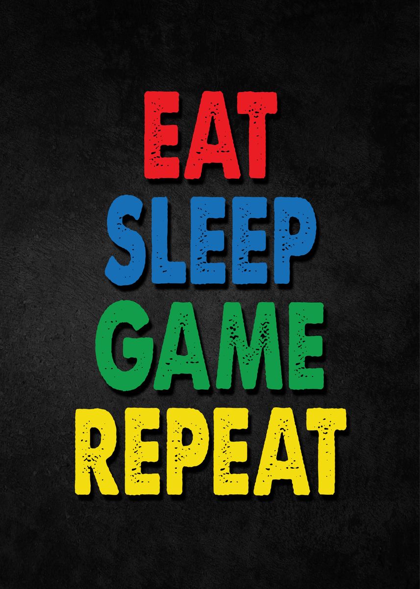 'Eat Sleep Game Repet' Poster, picture, metal print, paint by Game Game ...