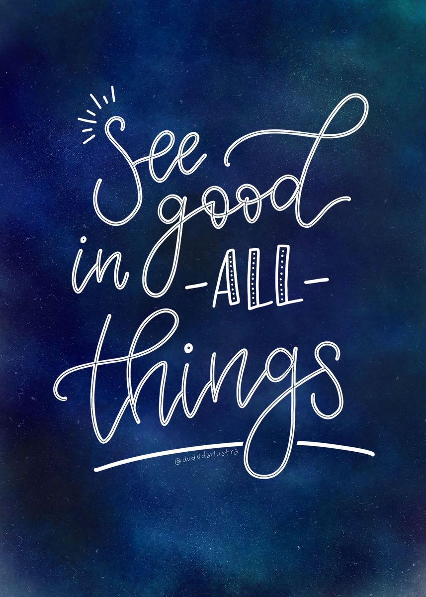 'See good in all things' Poster, picture, metal print, paint by Eduarda ...