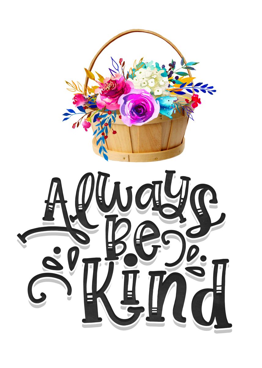 'Always be kind' Poster, picture, metal print, paint by Juliana RW ...
