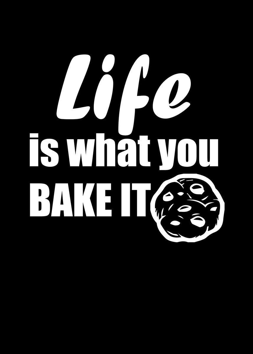 'Life is what you bake it' Poster by bananadesign | Displate