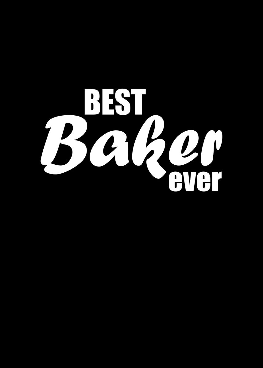 'Best Baker ever' Poster, picture, metal print, paint by bananadesign ...