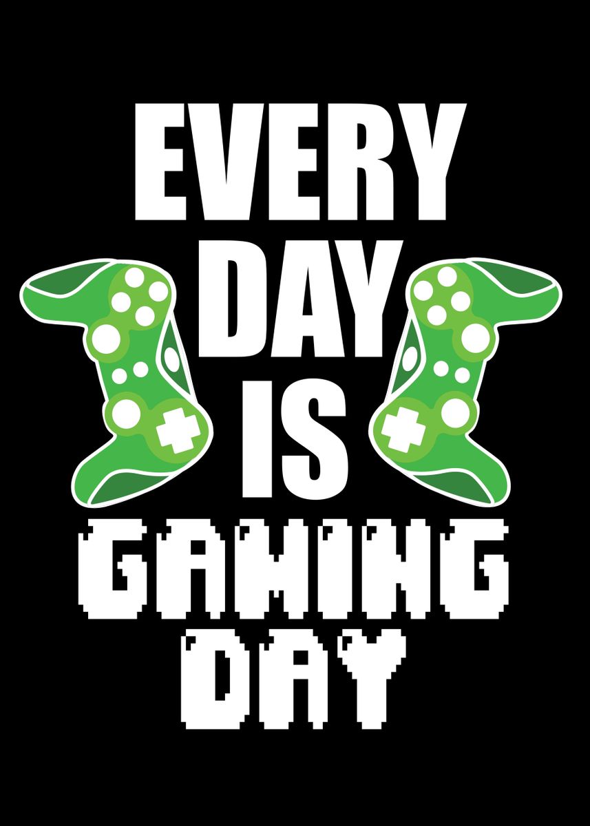 'Everyday Is Gaming Day' Poster by ZS C O M M E R C E | Displate