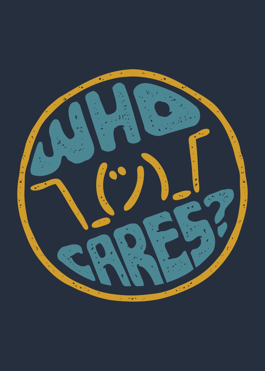'WHO CARES' Poster, picture, metal print, paint by StonerPlates | Displate