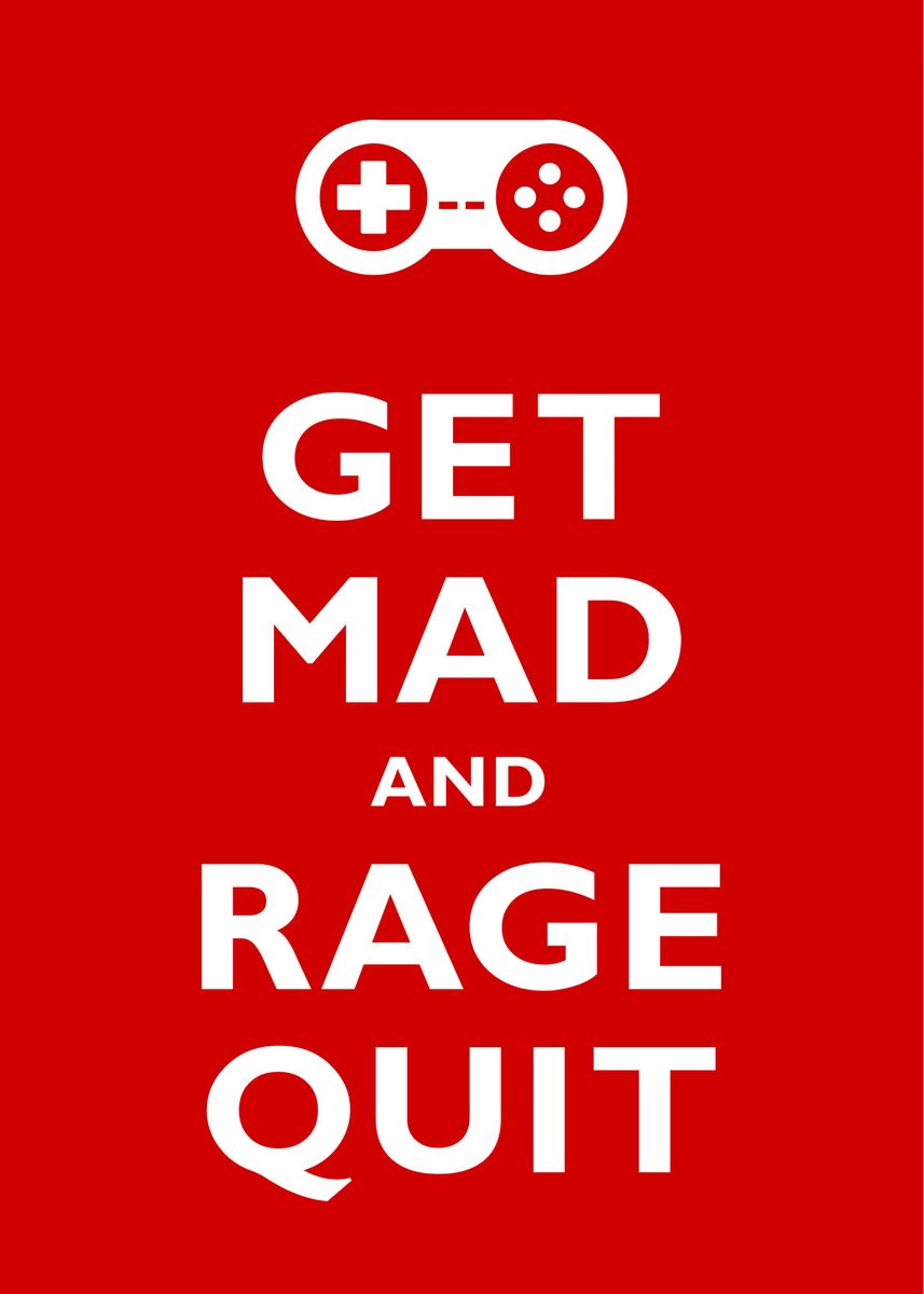 'Get Mad and Rage Quit' Poster, picture, metal print, paint by Dale ...