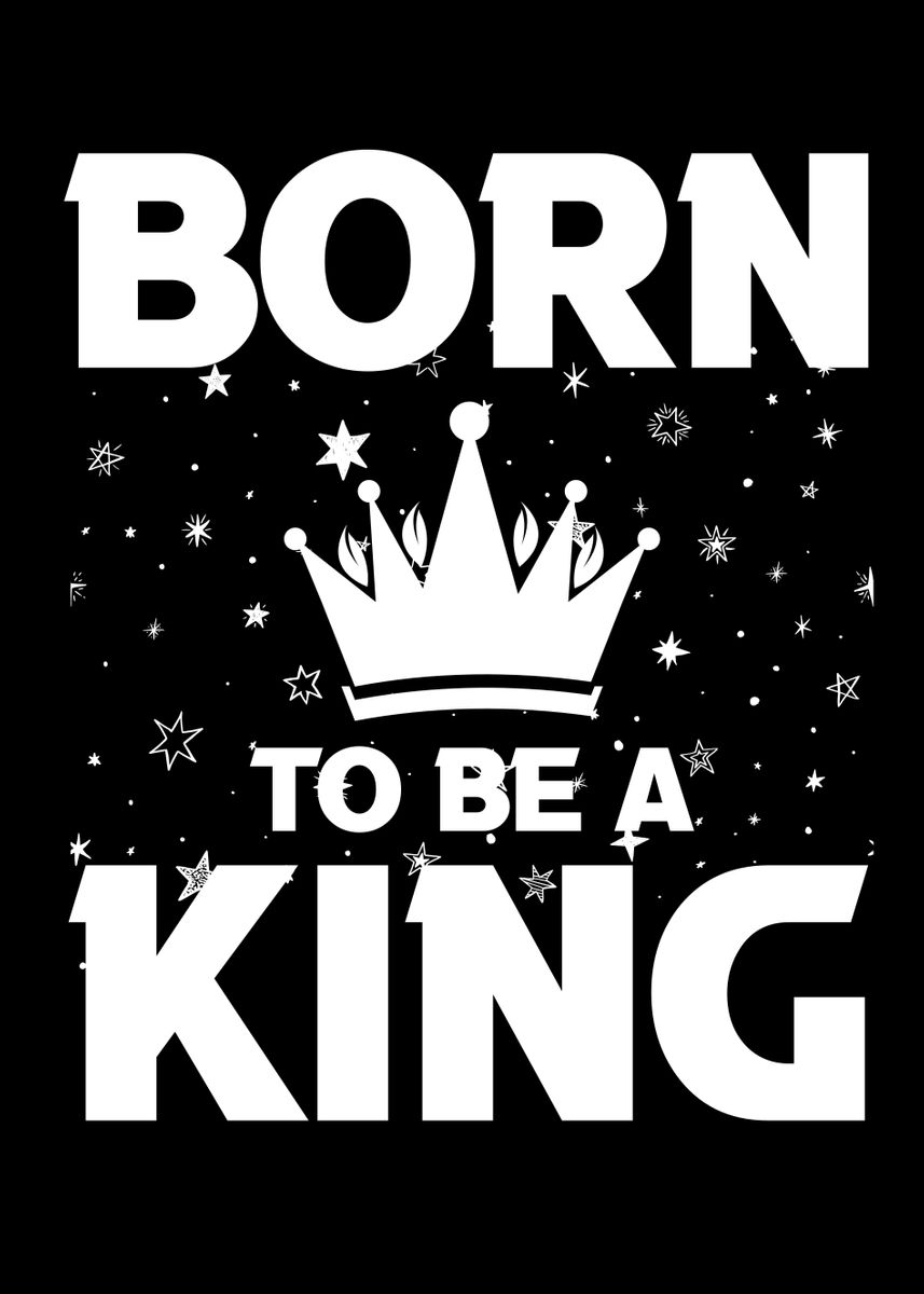 'Born To Be A King' Poster by Steven Zimmer | Displate