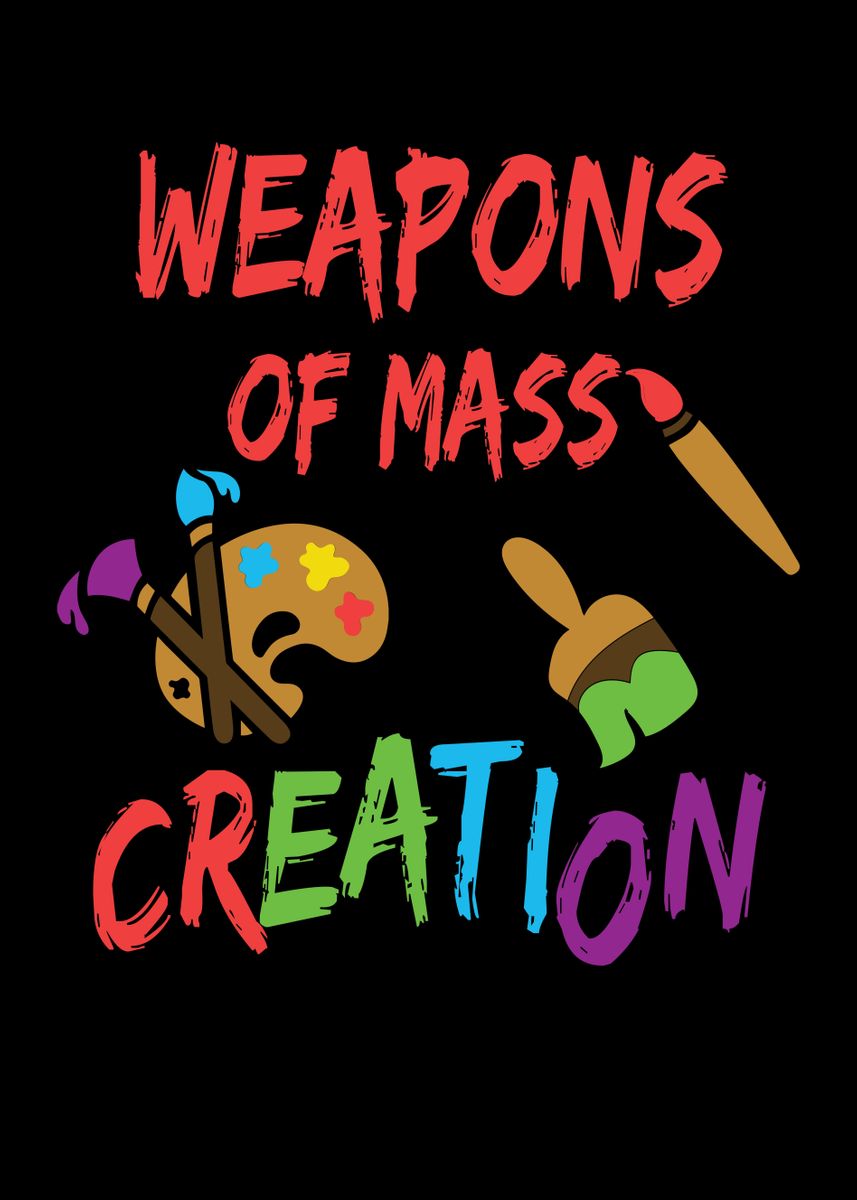 'Weapons Of Mass Creation' Poster, picture, metal print, paint by ...