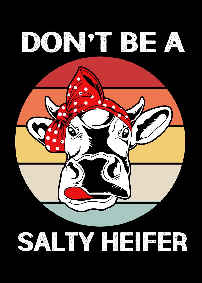 'Dont Be A Salty Heifer' Poster, picture, metal print, paint by ...